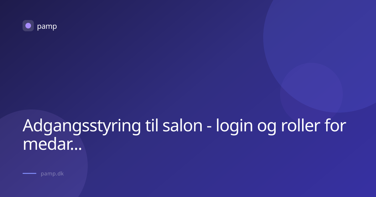 Adgangsstyring til salon - login og roller for medarbejdere | Pamp